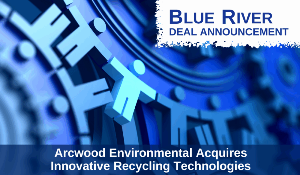 Blue River Advises Arcwood Environmental on Acquisition of Innovative ...