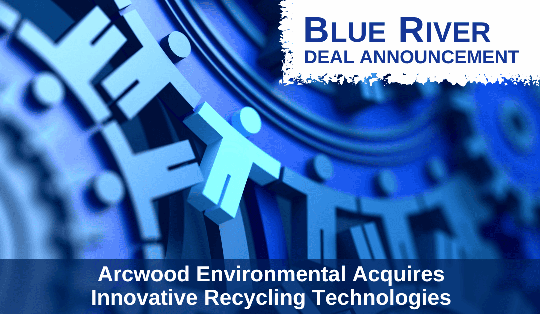 Blue River Advises Arcwood Environmental on Acquisition of Innovative ...
